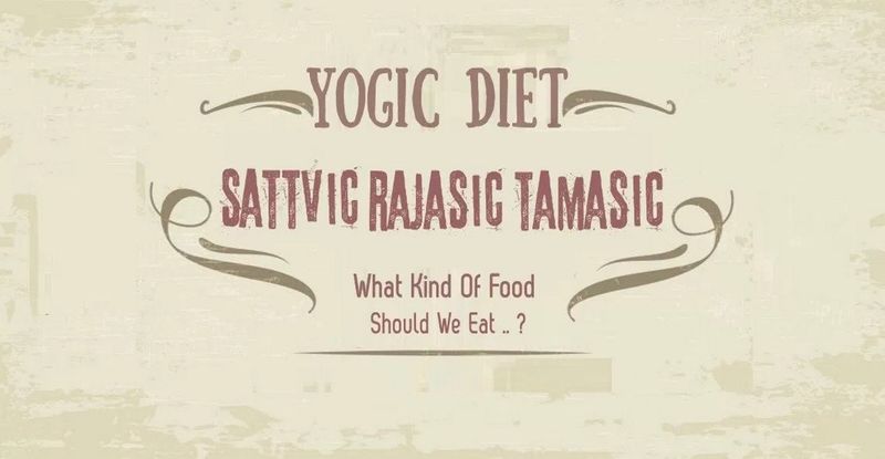 Sattvic Rajasic And Tamasic Foods Yogic Diet And Effect